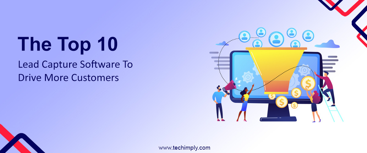 The Top 10 Lead Capture Software to Drive More Customers