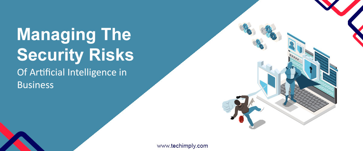 Managing the Security Risks of Artificial Intelligence in Business