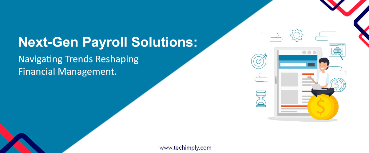 Next-Gen Payroll Solutions: Navigating Trends Reshaping Financial ...