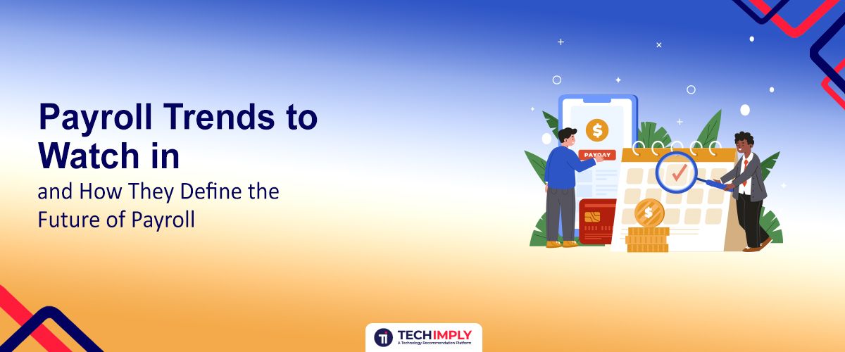 Payroll Trends 2025: The Future of Payroll