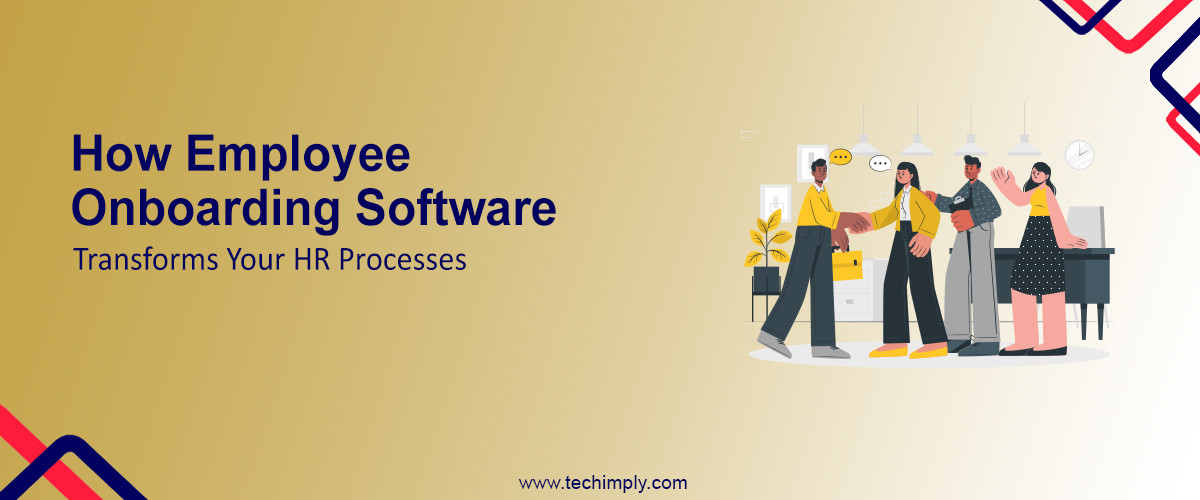 How Employee Onboarding Software Transforms Your HR Processes