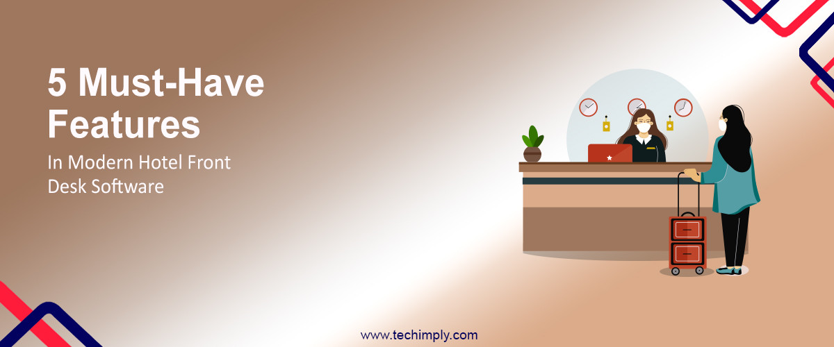 5 Must-Have Features in Modern Hotel Front Desk Software