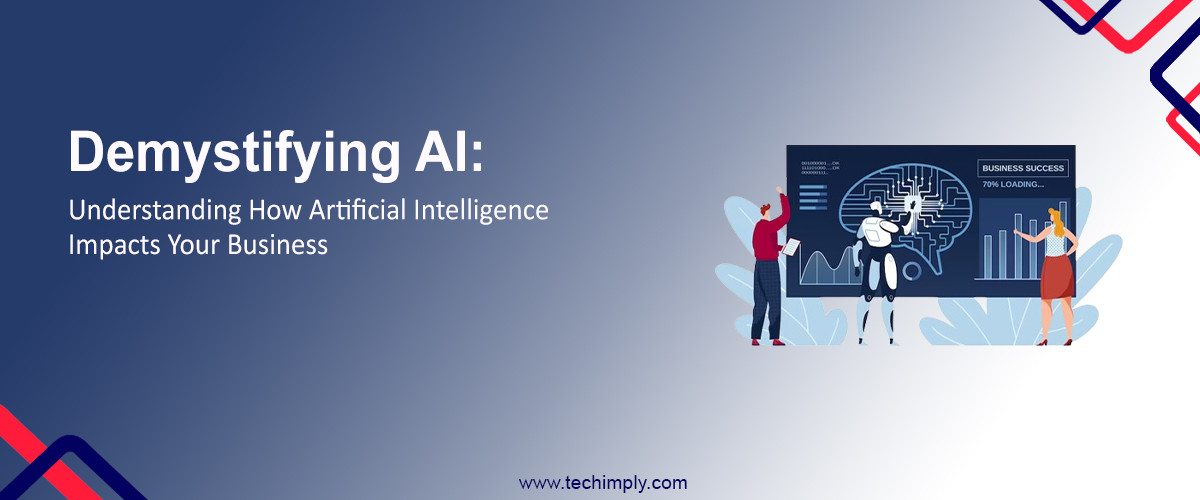 Demystifying AI: Understanding How Artificial Intelligence Impacts Your ...