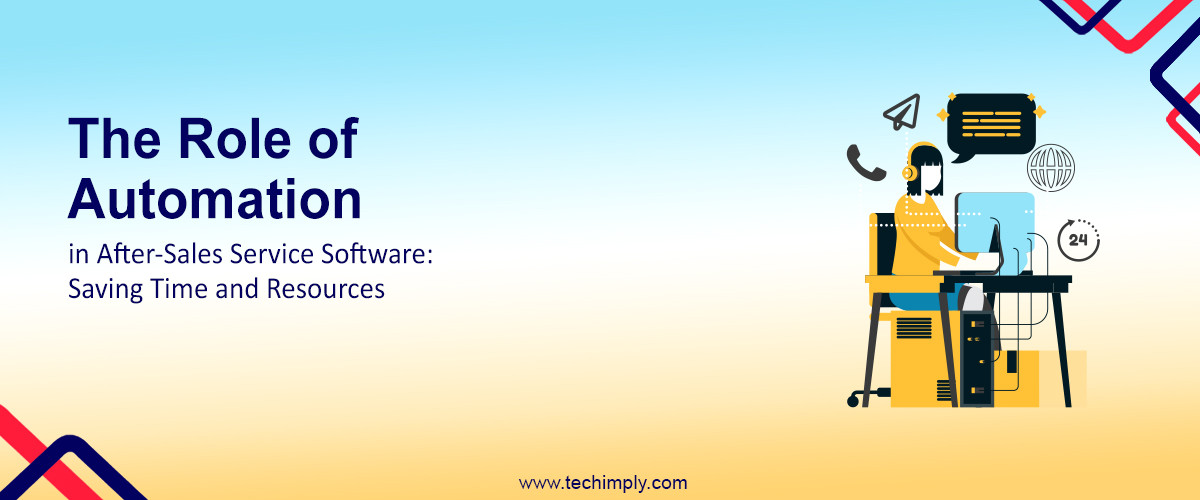 The Role of Automation in After-Sales Service Software: Saving Time and ...