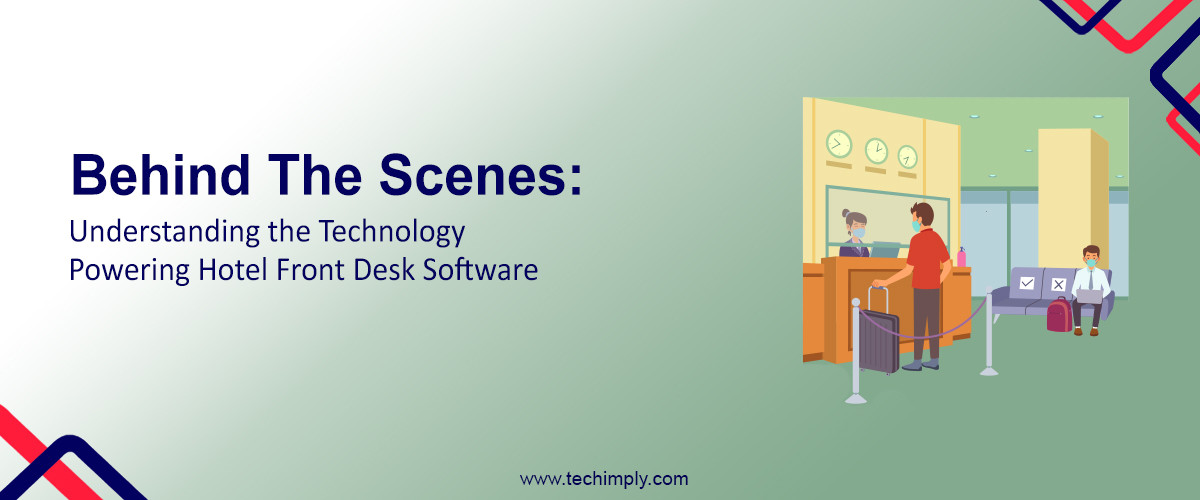 Behind the Scenes: Understanding the Technology Powering Hotel Front ...