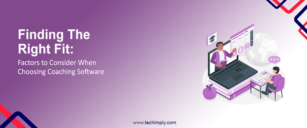 Finding the Right Fit: Factors to Consider When Choosing Coaching Software
