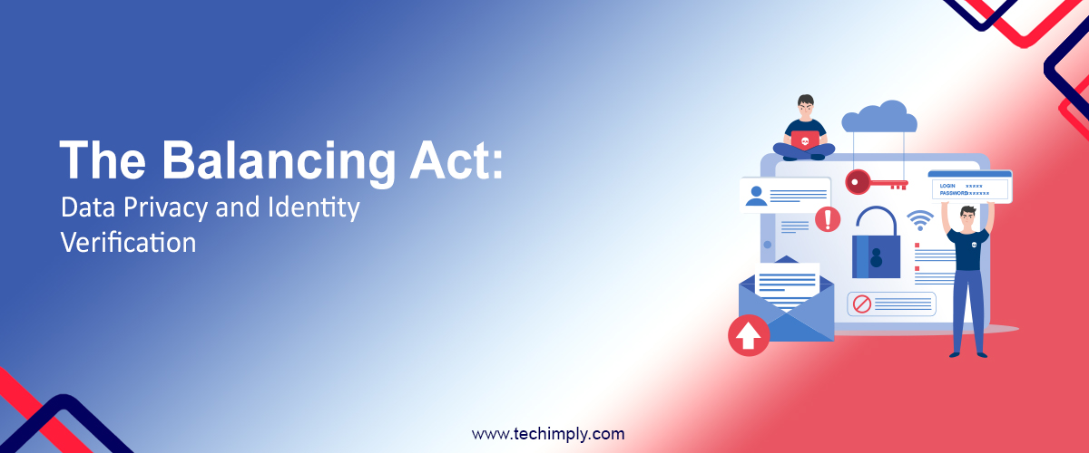 The Balancing Act: Data Privacy and Identity Verification