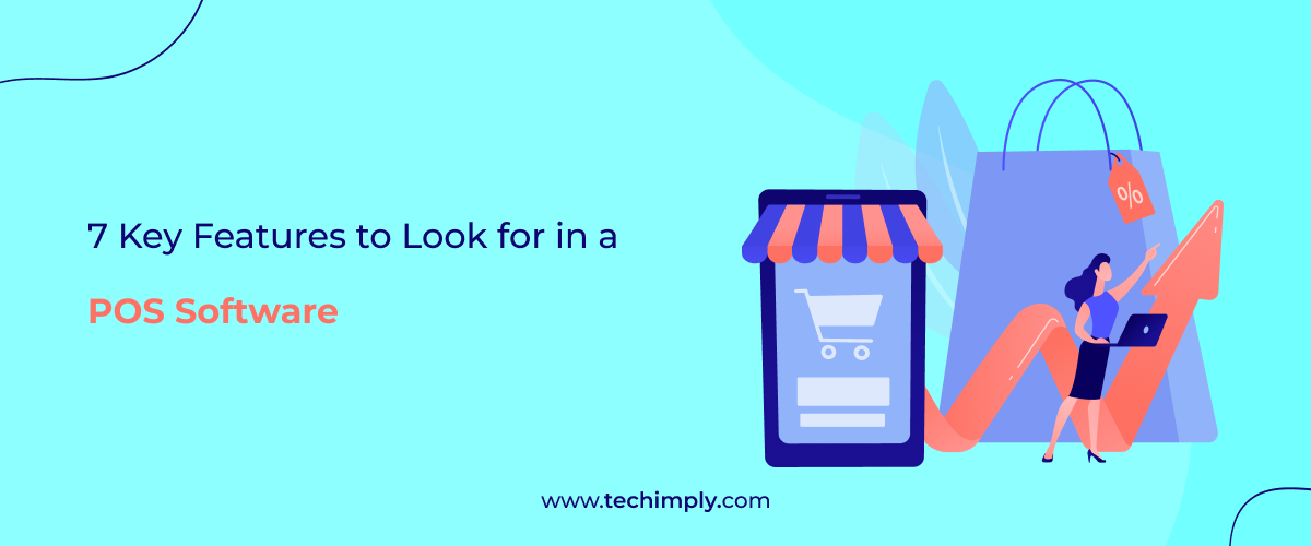 7 Key Features To Look For In a POS Software