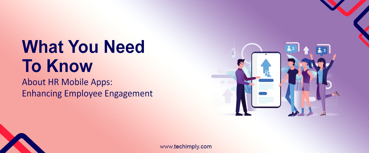 What You Need to Know About HR Mobile Apps: Enhancing Employee Engagement