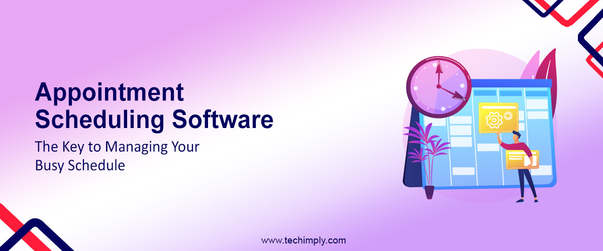 Appointment Scheduling Software: The Key to Managing Your Busy Schedule