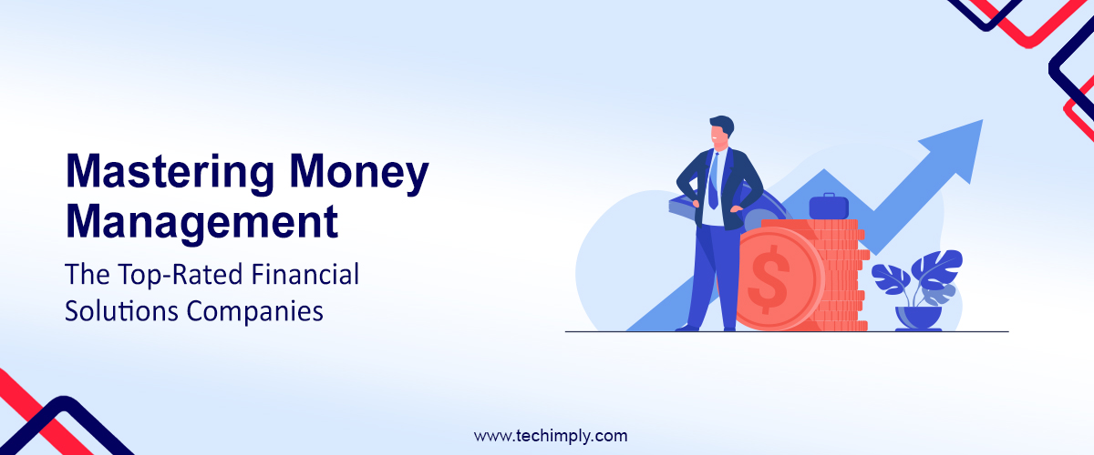 Mastering Money Management: The Top-Rated Financial Solutions Companies
