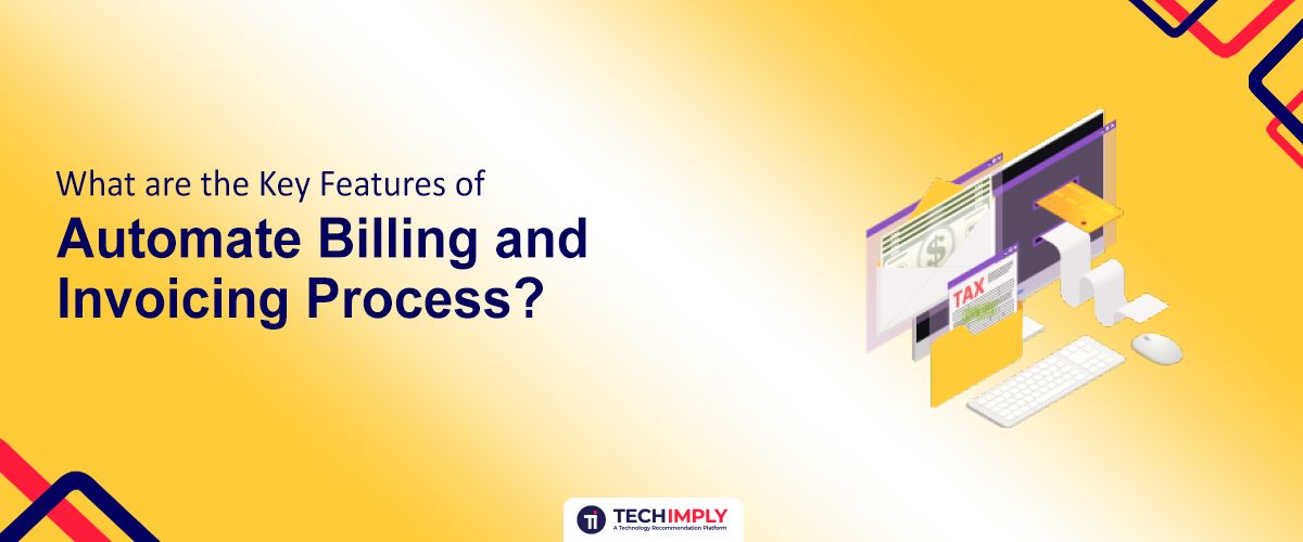 Key Features of Billing and Invoicing Process - 2025