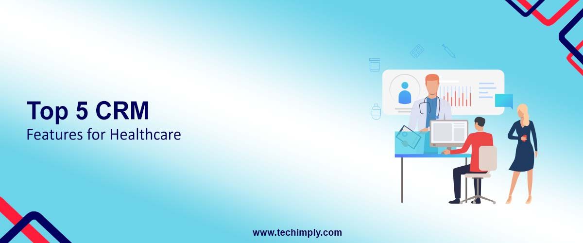 Top 5 CRM features for Healthcare