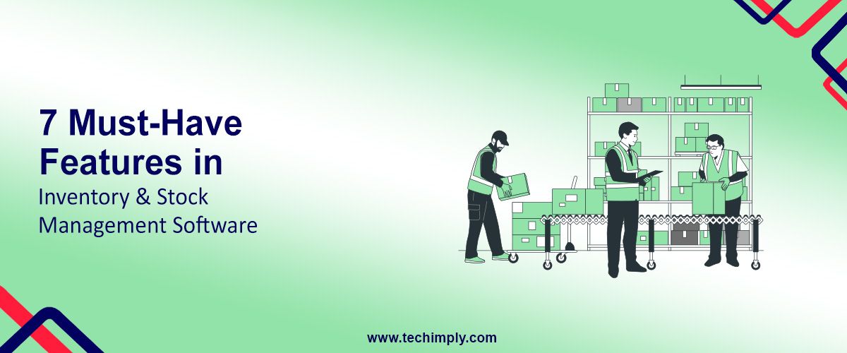 7 Must-Have Features in Inventory & Stock Management Software