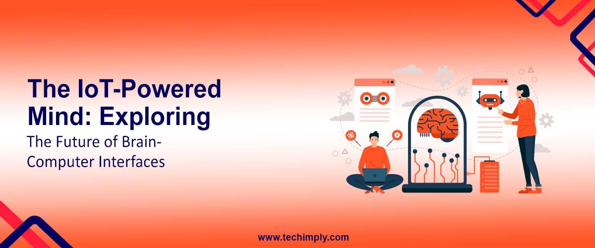 The IoT-Powered Mind: Exploring the Future of Brain-Computer Interfaces