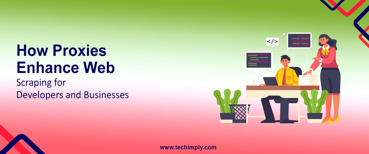 How Proxies Enhance Web Scraping for Developers and Businesses