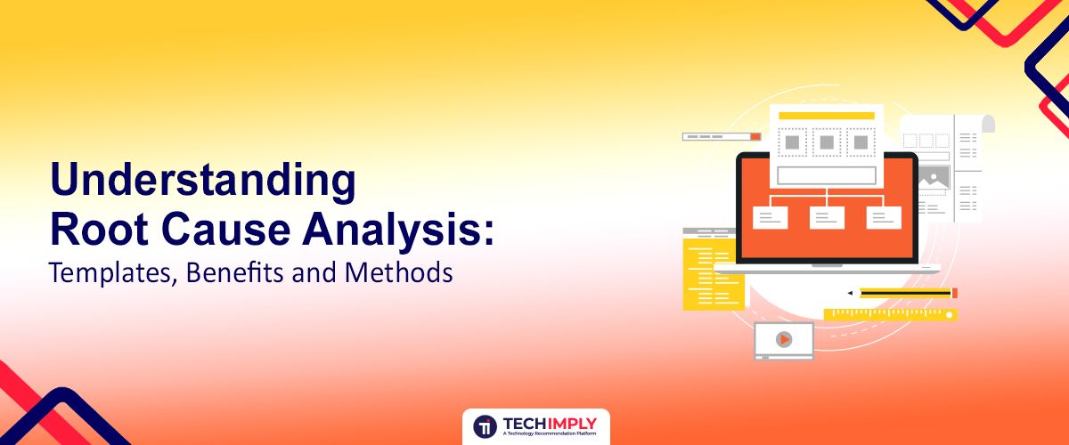 5 Proven Root Cause Analysis Methods (Templates & Benefits You Need to See)