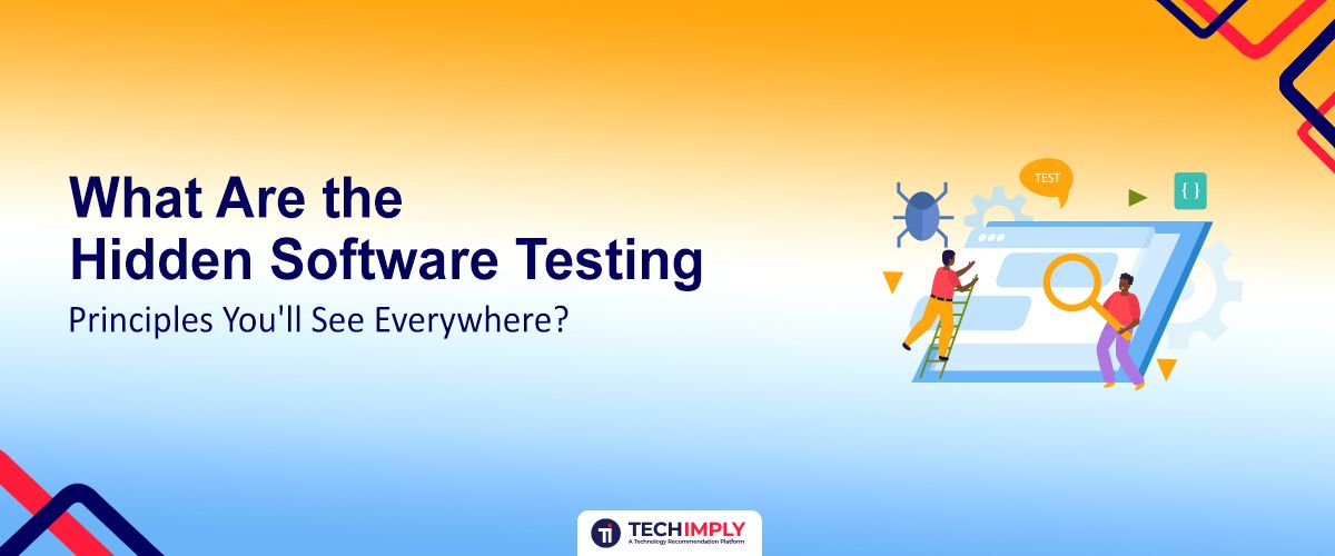 Software Testing Principles Explained: Hidden Rules Every QA Team Follows