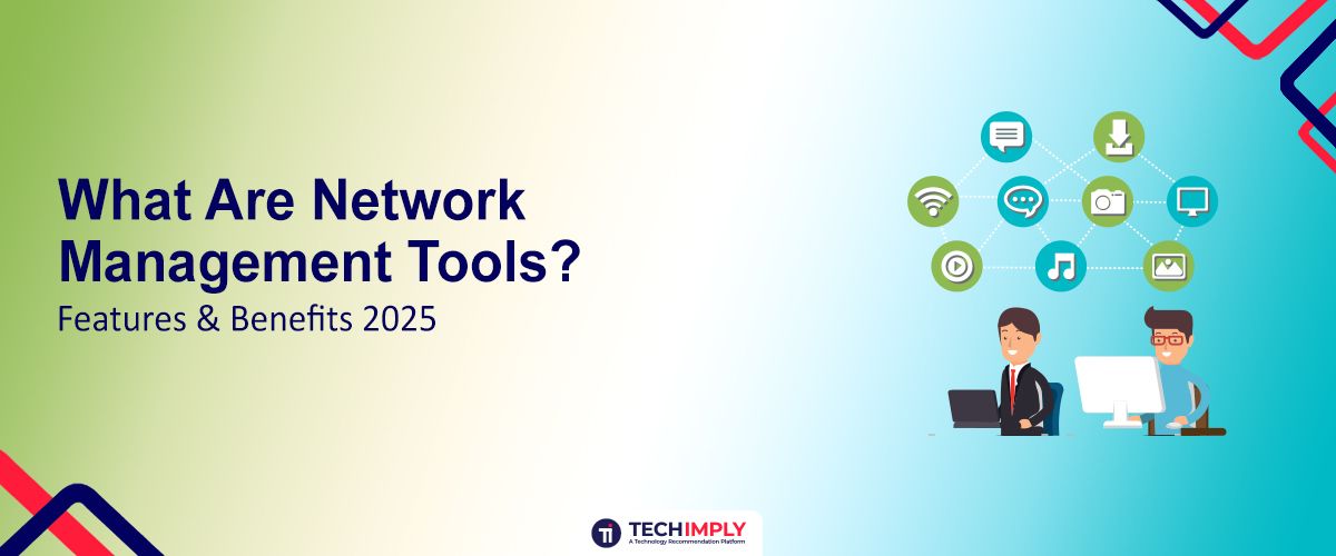 What Are the Benefits of Network Management Tools in 2025?