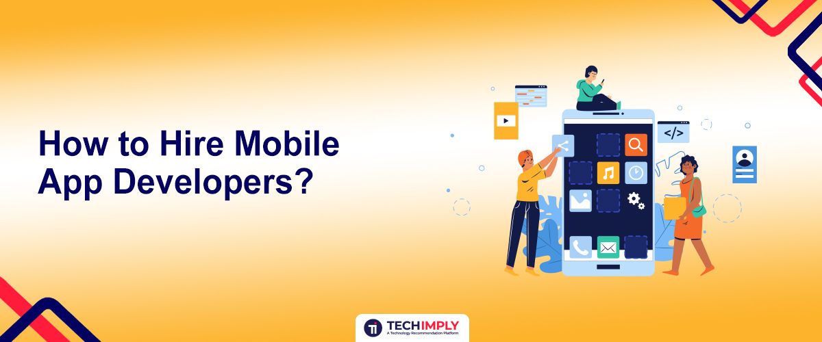 How to Hire Mobile App Developers in 2025 | Detail Guide