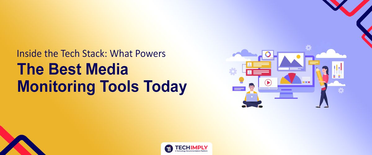Top Tech Behind Media Monitoring Tools