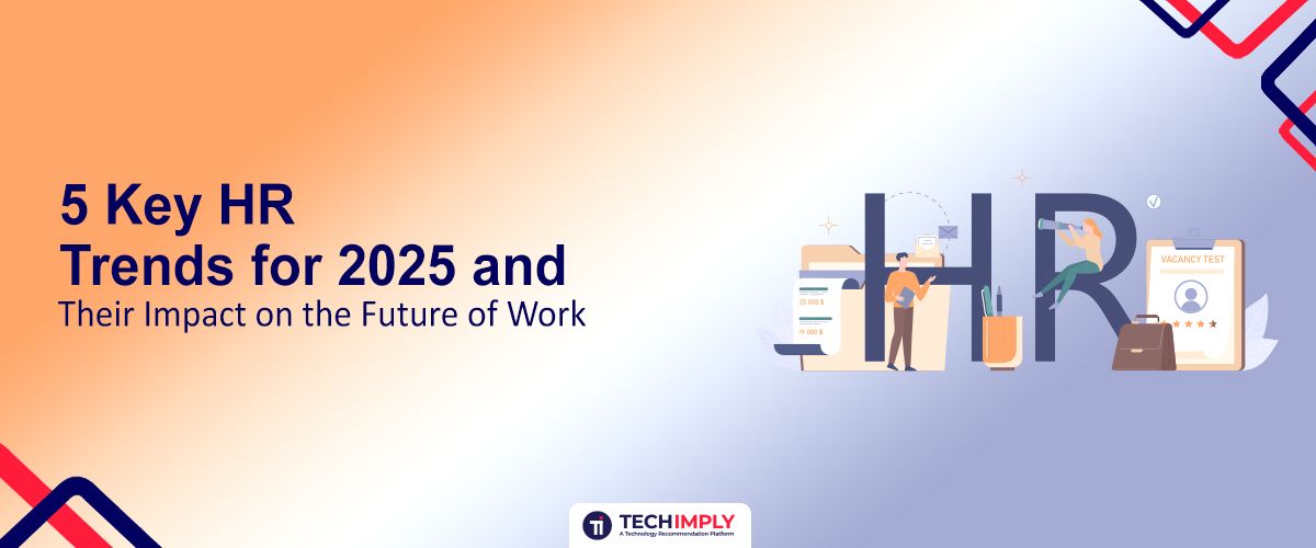 5 Key HR Trends for 2025 and Their Impact on the Future of Work