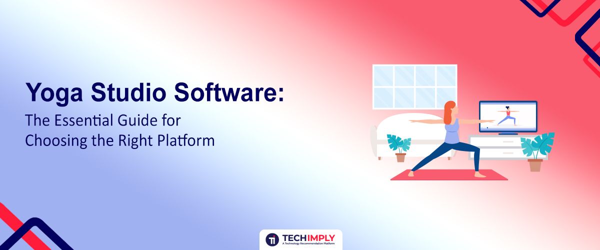 Yoga Studio Software Essential Guide – Choosing the Right Platform