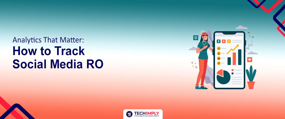 Top Strategies to Track Social Media ROI