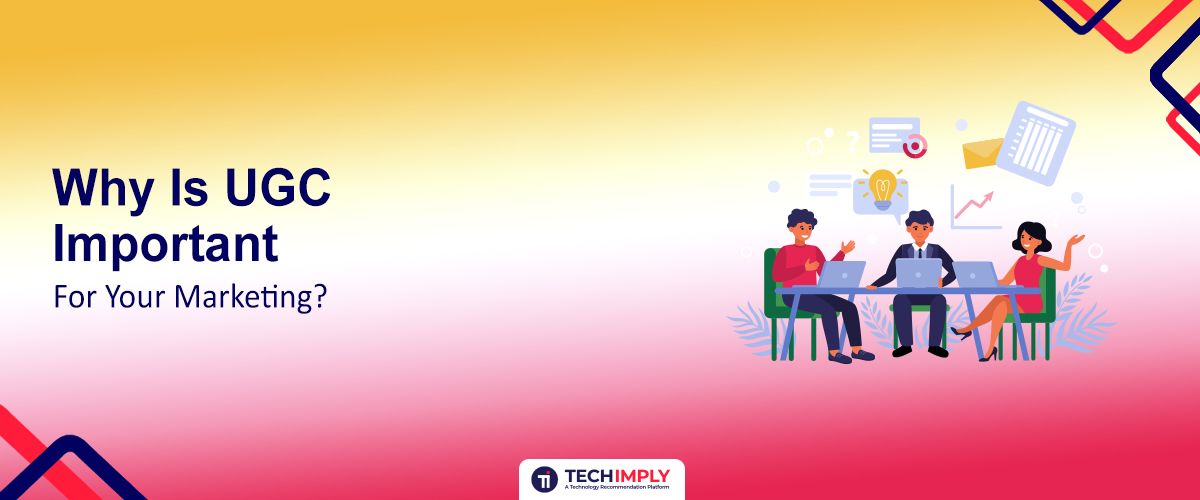 Why Is UGC Important for Your Marketing?