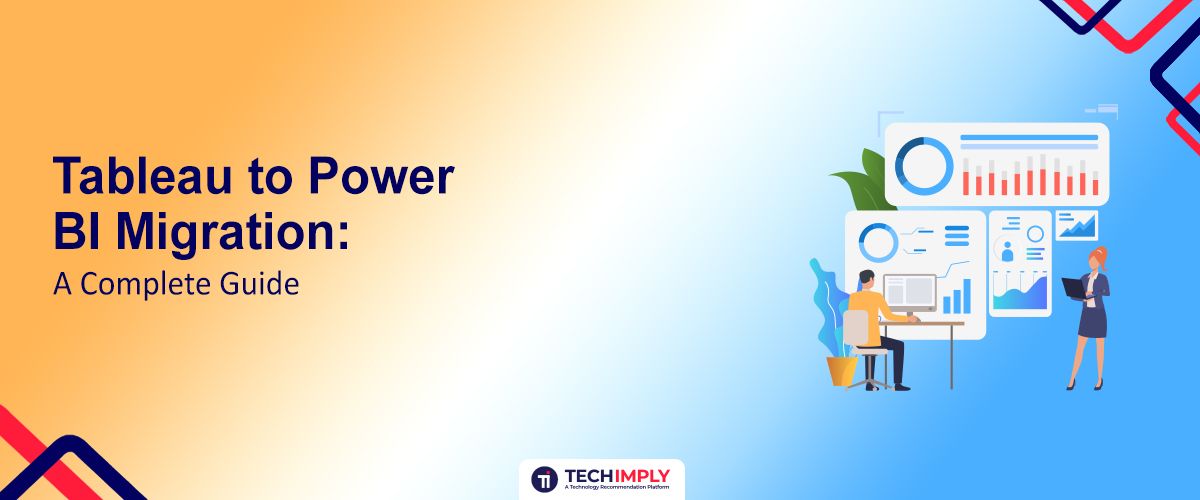 Tableau to Power BI Migration: Step-by-Step Guide for a Smooth Transition