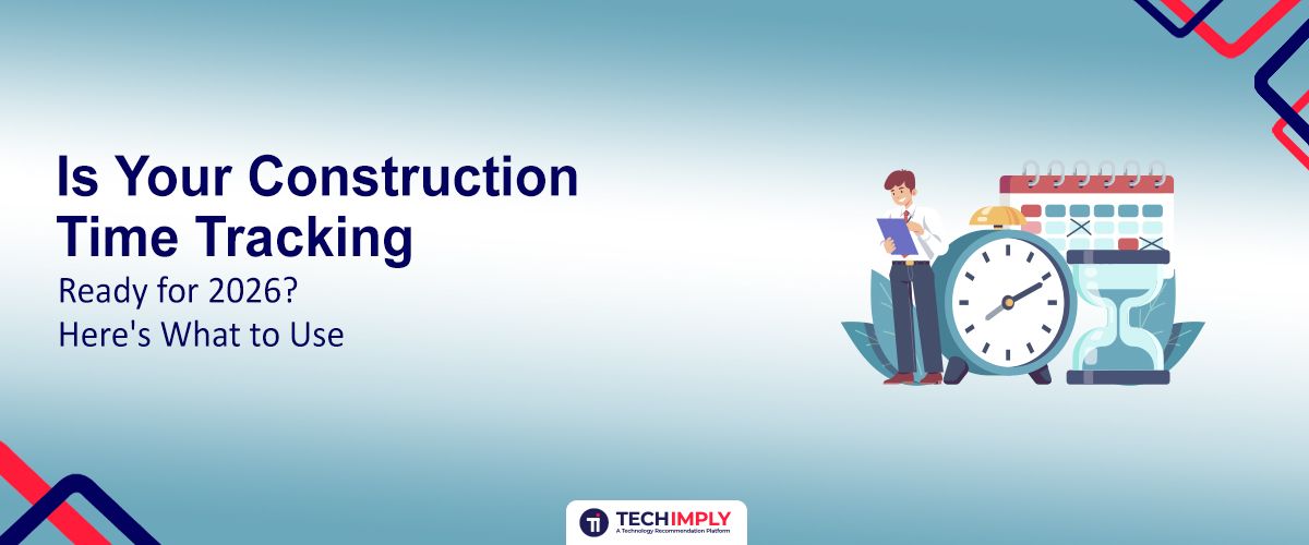 Modernize Your Construction Time Tracking: 2026 Guide & Tools