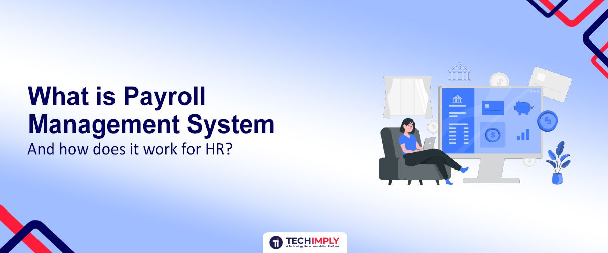 What Is a Payroll Management System? 7 Benefits HR Can’t Ignore!