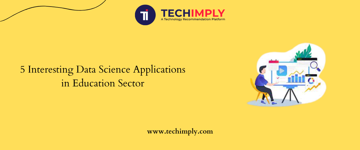 5 Interesting Data Science Applications in Education Sector 2023