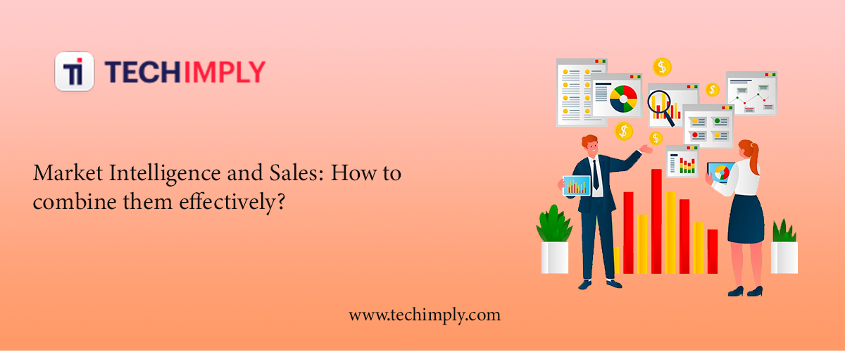 Market Intelligence and Sales: How to combine them effectively