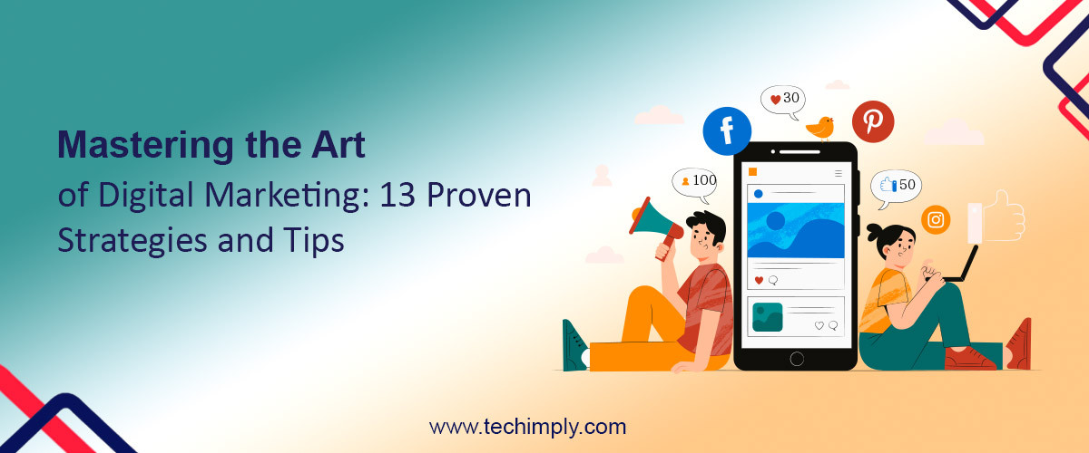 Digital Marketing Mastery: 13 Proven Tips