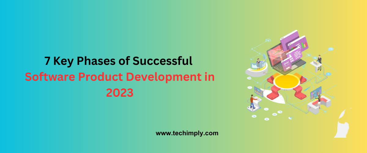 7 Key Phases of Successful Software Product Development in 2023