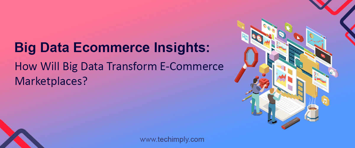 How Will Big Data Transform E-Commerce Marketplaces?