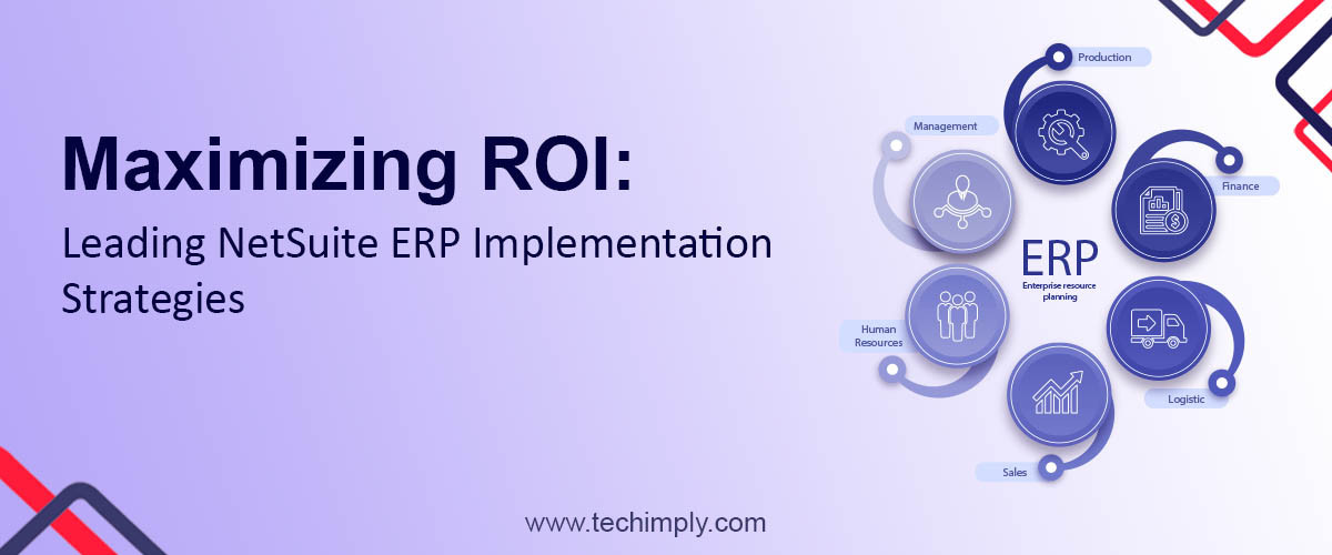 Maximizing ROI: Leading NetSuite ERP Implementation strategies