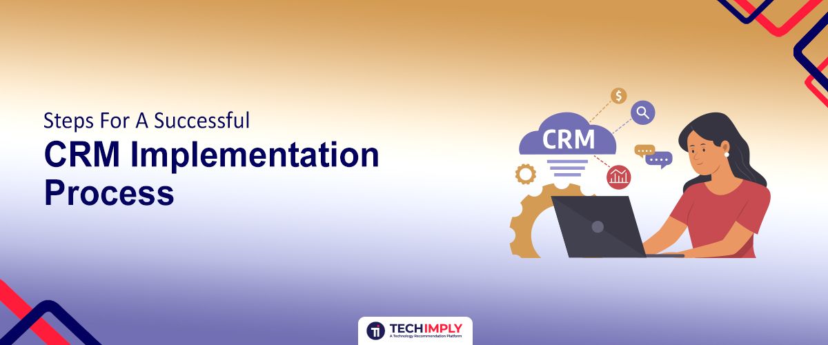13 Steps For A Successful CRM Implementation Process