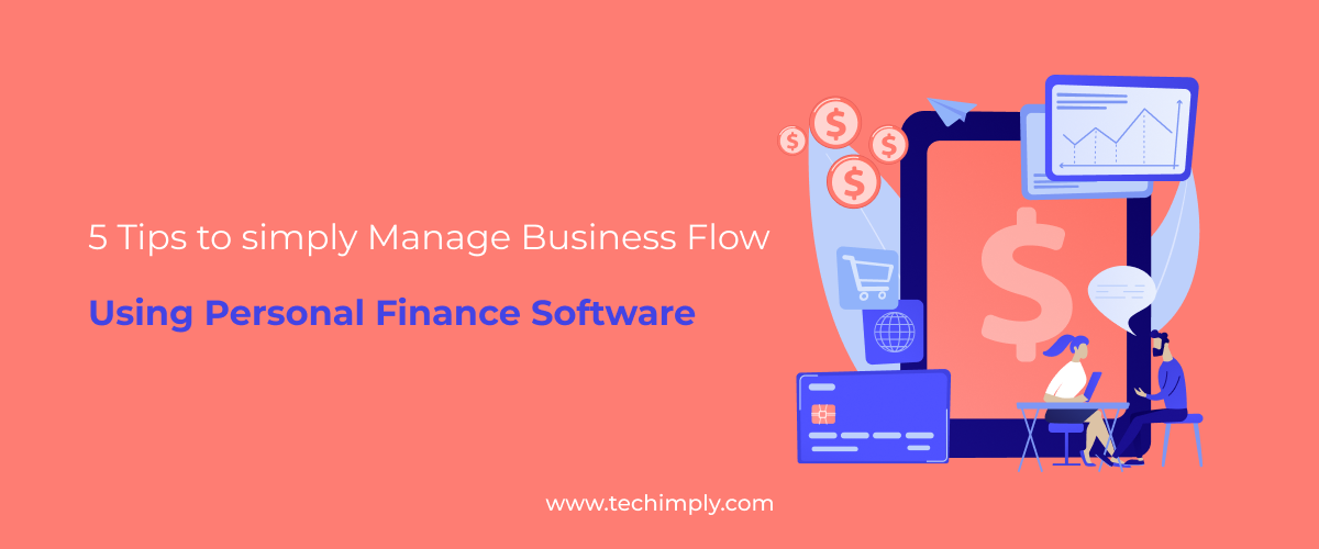 5 Tips to Simply Manage Business Flow Using Personal Finance Software ...