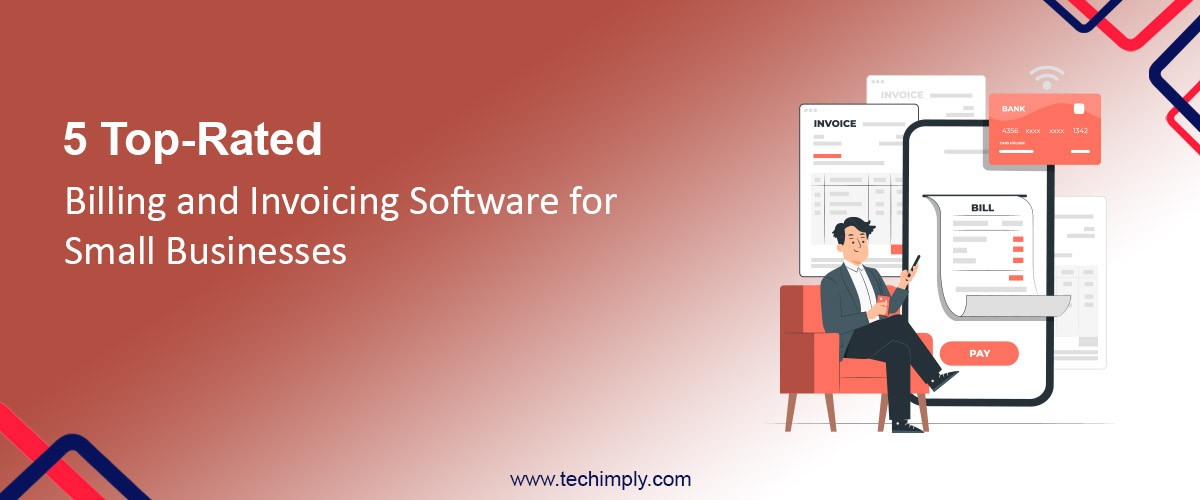5 Top Rated Billing And Invoicing Software For Small Businesses