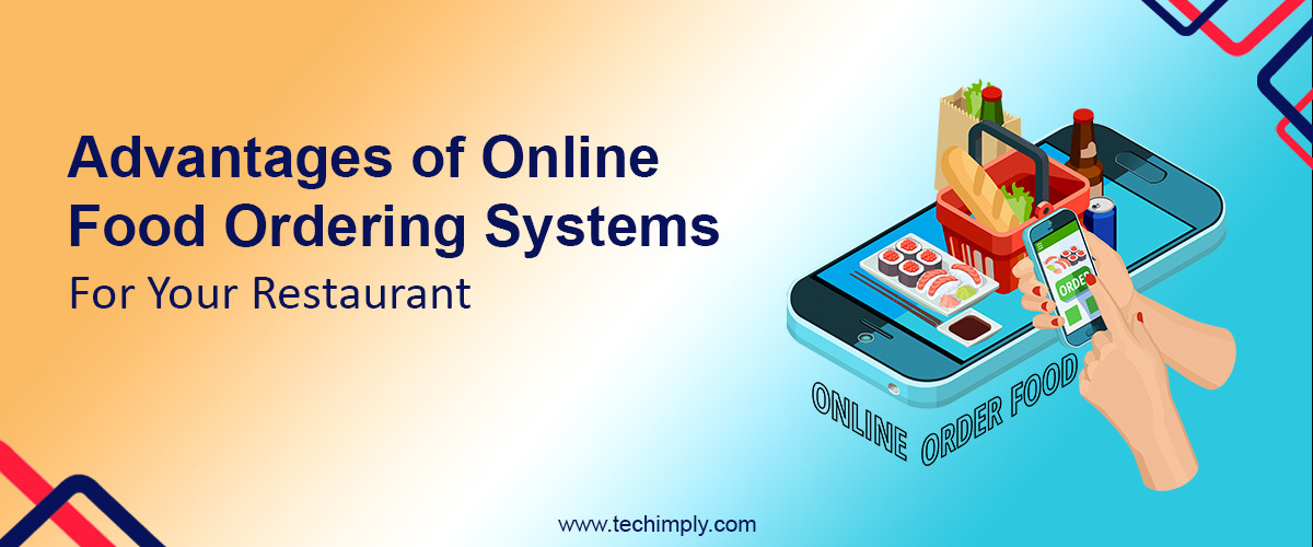 Advantages of Online Food Ordering Systems For Your Restaurant